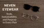 Neven Eyewear: Style, Sustainability, and Purpose in Every Pair